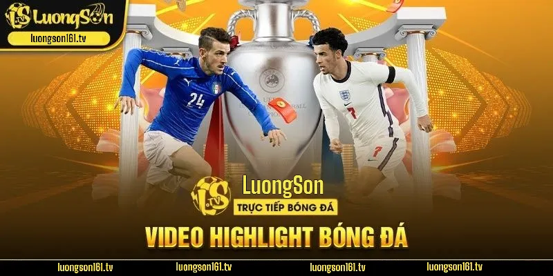 Highlight Bóng Đá Đỉnh Cao - Nhanh, Sắc Nét 4K Tại LuongSon